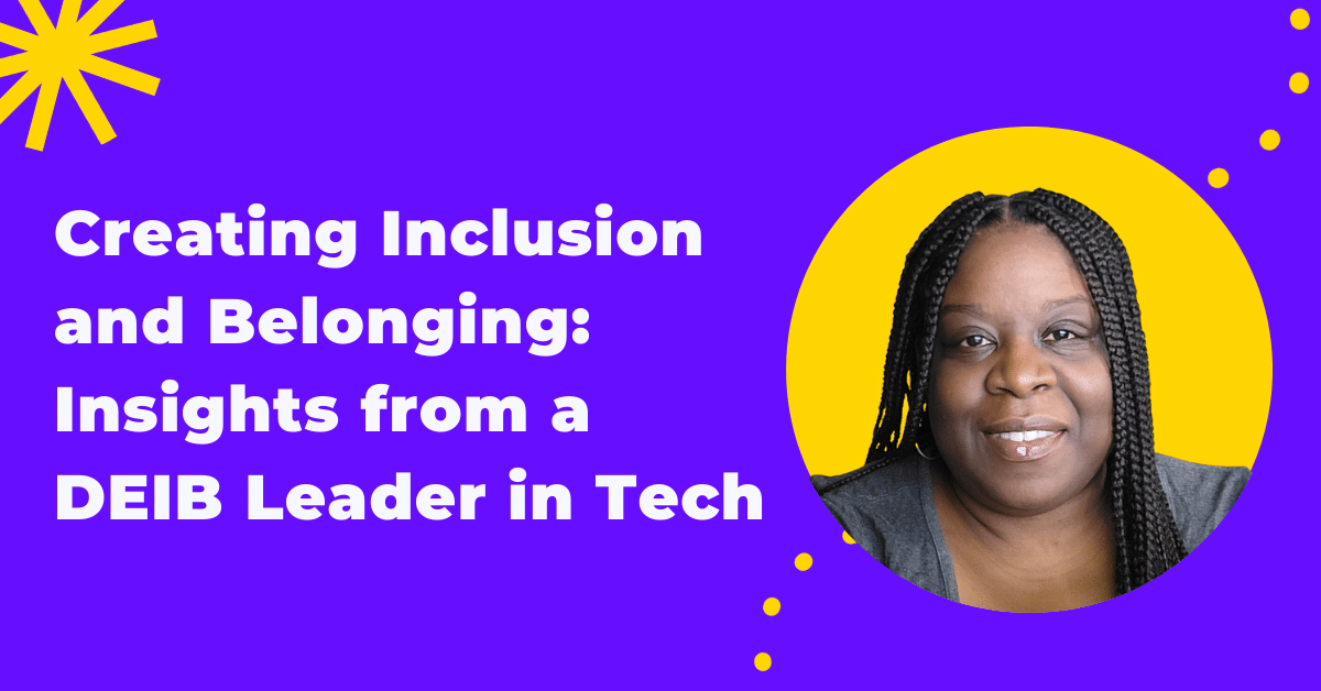 Creating Inclusion and Belonging: Insights from a DEIB Leader in Tech ...